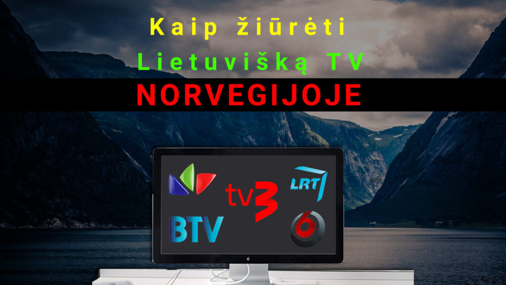 Kaip žiūrėti Lietuvišką televizją Norvegijoje | VPNgidas